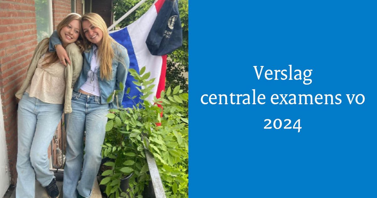 Verslag centrale examens vo 2024 staat online | CvTE